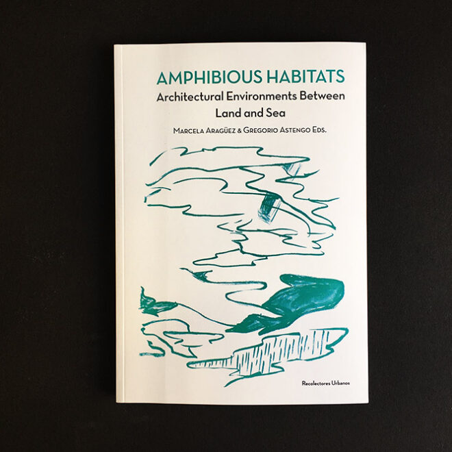 AMPHIBIOUS HABITATS. Architectural Environments Between Land and Sea